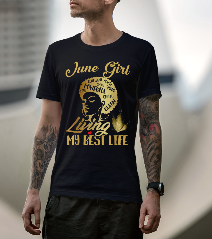 June Girl Confident Beauty Powerful Queen Living My Best Life T-Shirt