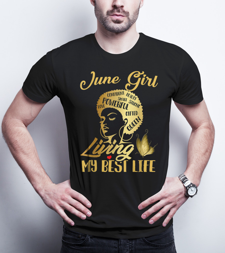 June Girl Confident Beauty Powerful Queen Living My Best Life T-Shirt
