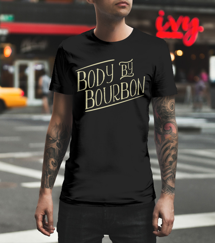 Body By Bourbon For Whiskey Drinker Neat T-Shirt