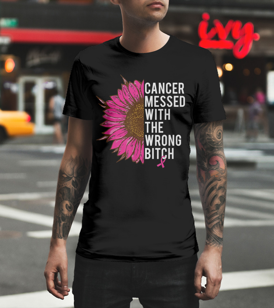 Cancer Messed With The Wrong Bitch Pink Ribbon Sunflower T-Shirt