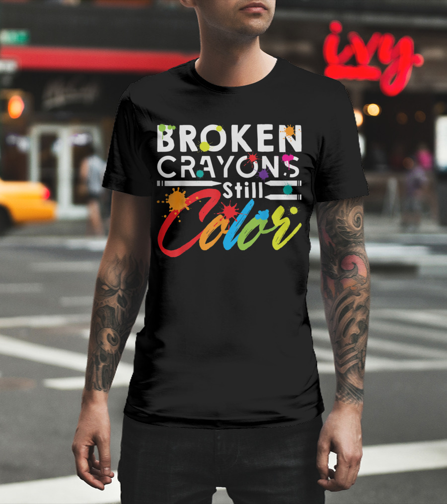 Broken Crayons Still Color Mental Health Vibrant Text T-Shirt