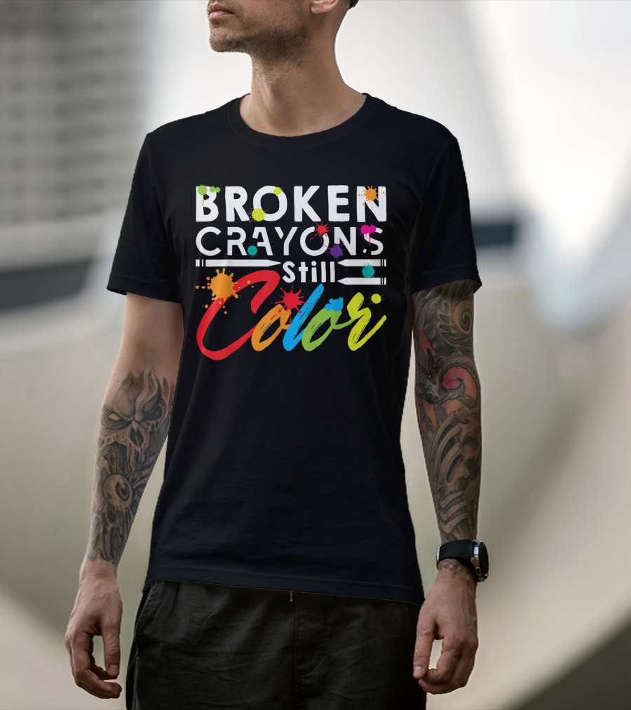 Broken Crayons Still Color Mental Health Vibrant Text T-Shirt