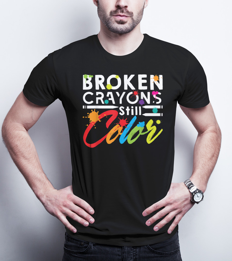 Broken Crayons Still Color Mental Health Vibrant Text T-Shirt