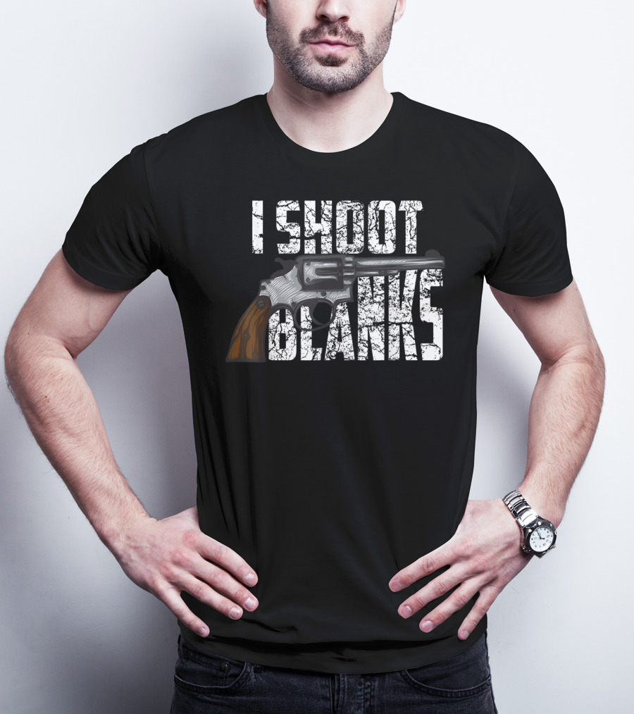 I Shoot Blanks Revolver Graphic Design Cool I Shoot Blanks Who Undergone T-Shirt