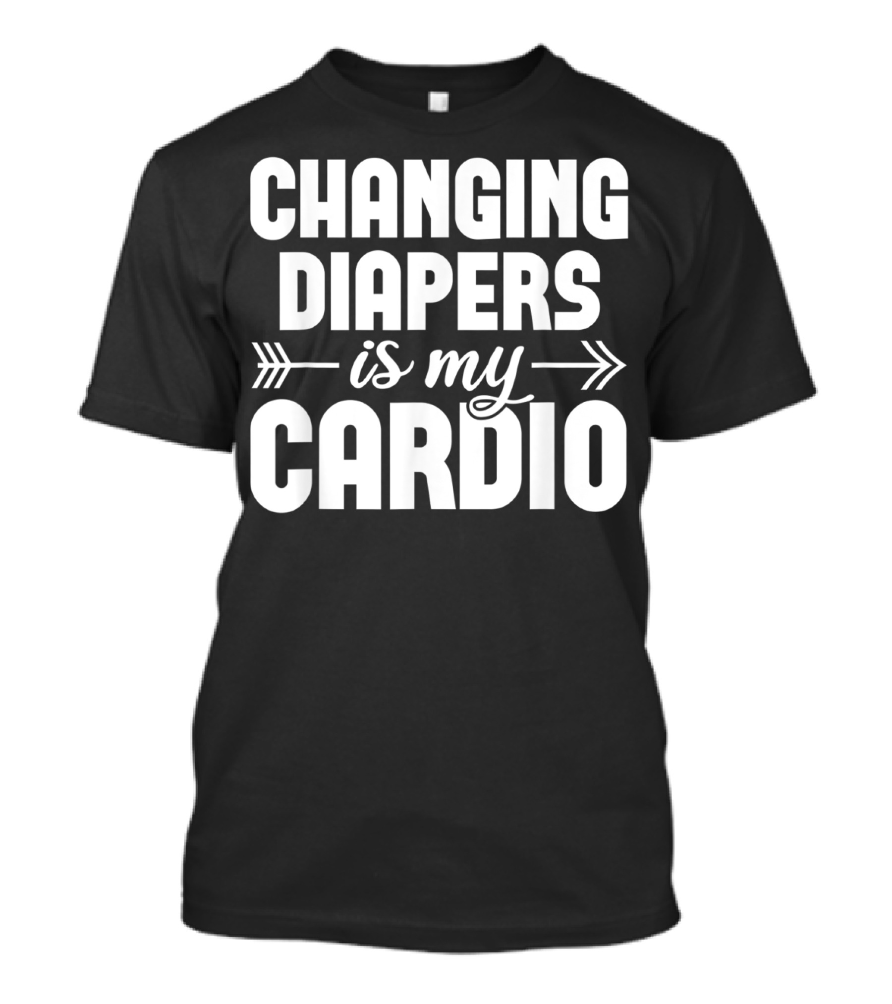 Changing Diapers Is My Cardio Daycare Provider Funny Childcare Appreciation T-Shirt