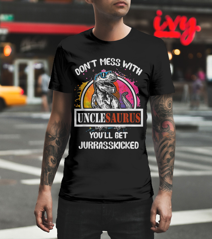DON'T MESS WITH UNCLESAURUS YOU'LL GET JURRASSKICKED T-Shirt