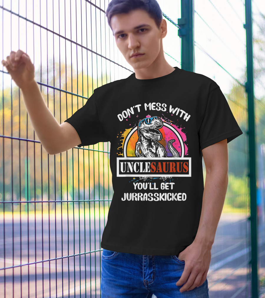 DON'T MESS WITH UNCLESAURUS YOU'LL GET JURRASSKICKED T-Shirt