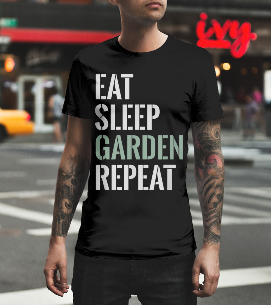 Eat Sleep Garden Repeat Funny Gardening Yard Gar T-Shirt