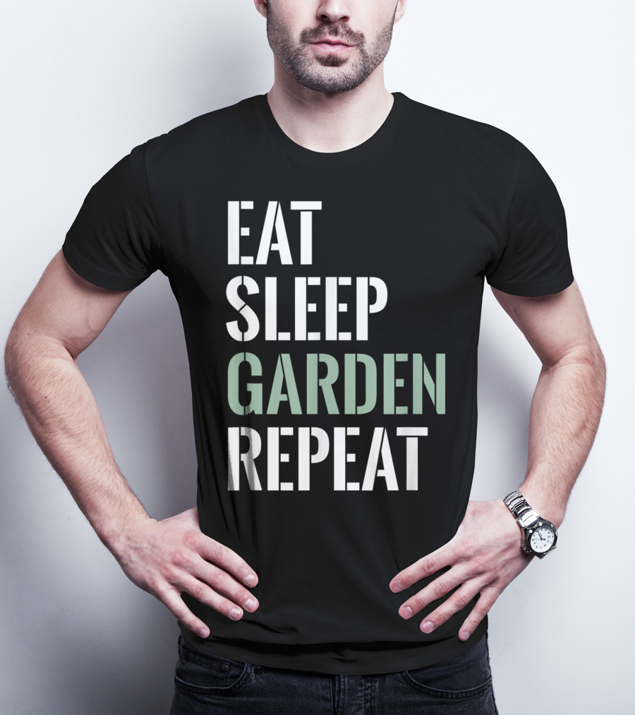 Eat Sleep Garden Repeat Funny Gardening Yard Gar T-Shirt