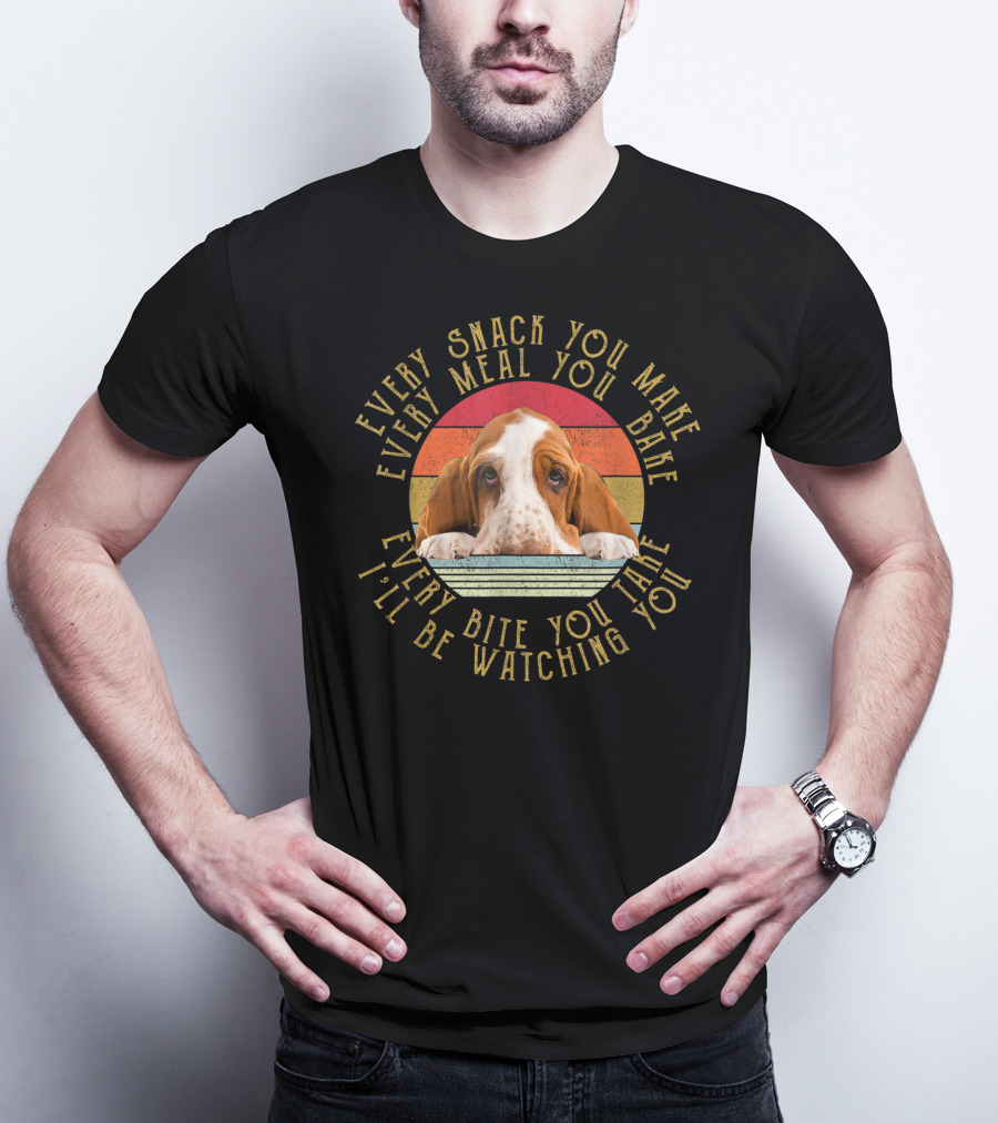 Every Snack You Make Every Meal You Bake Every Bite You Take I'll Be Watching You Basset T-Shirt