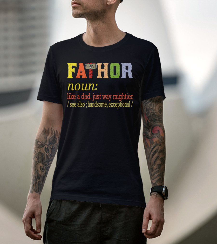 Fathor Noun Like A Dad Just Way Mightier Hammer Iconic Hero Handsome Exceptional T-Shirt