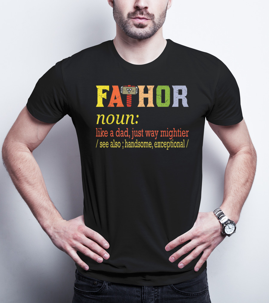 Fathor Noun Like A Dad Just Way Mightier Hammer Iconic Hero Handsome Exceptional T-Shirt