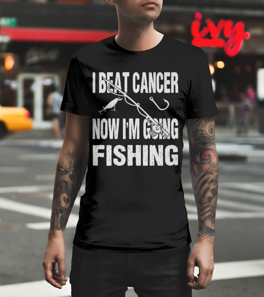 I Beat Cancer Now I'm Going Fishing T-Shirt