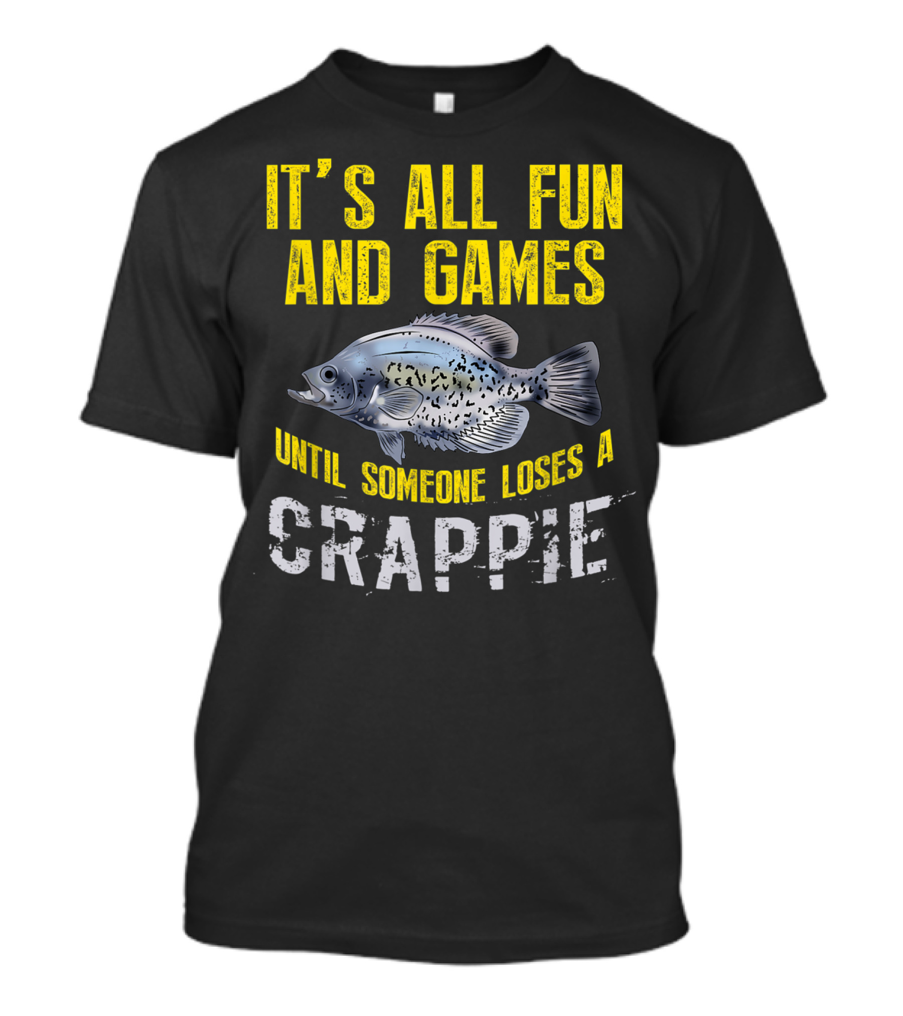 IT'S ALL FUN AND GAMES UNTIL SOMEONE LOSES A CRAPPIE T-Shirt