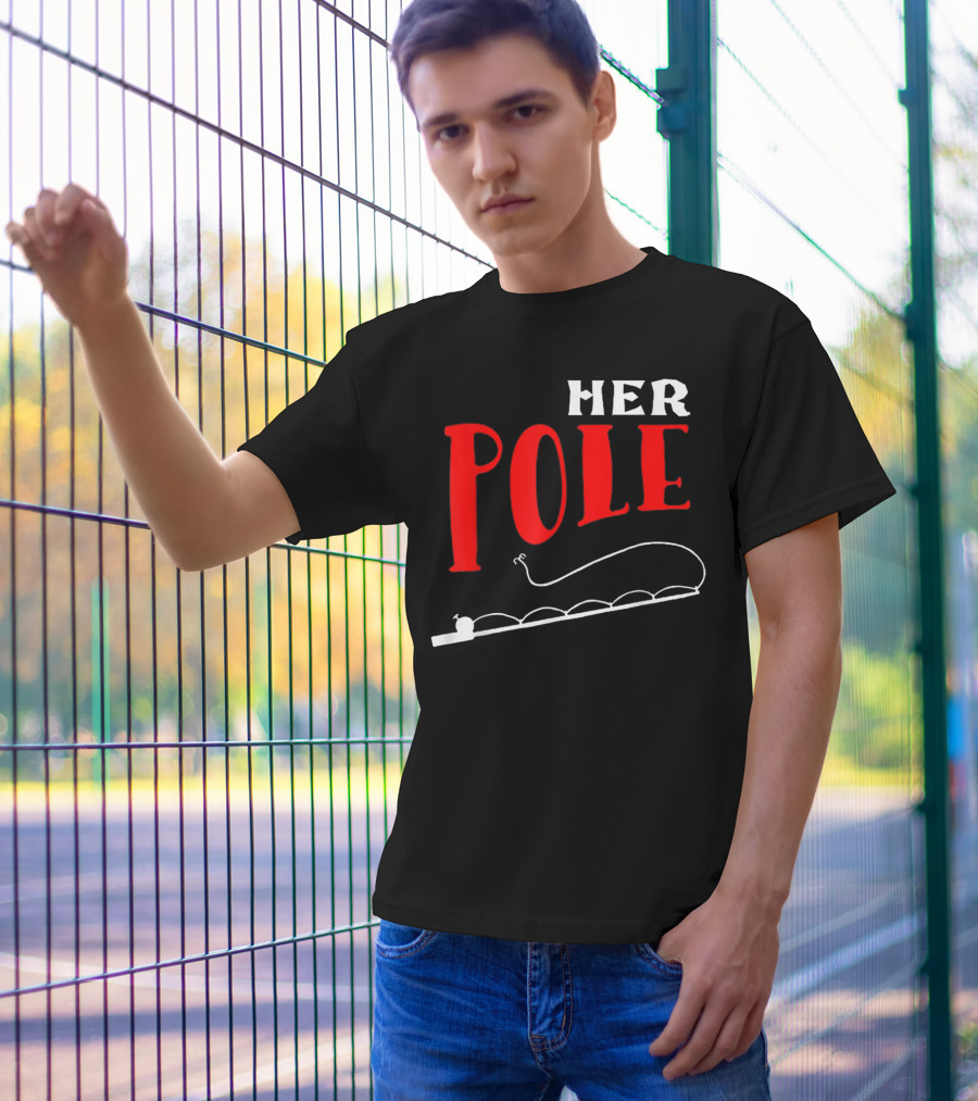 HER POLE Fishing Her Pole Fishing Couple T-Shirt