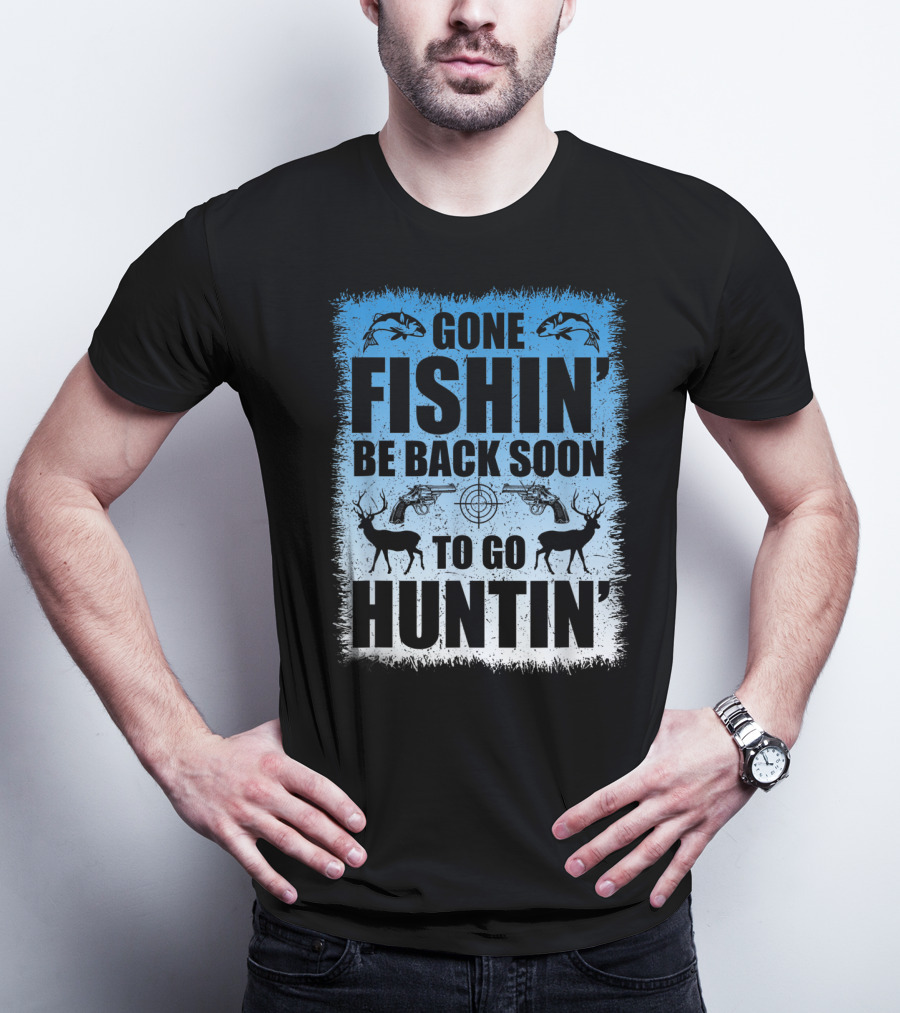 Gone Fishin' Be Back Soon To Go Huntin' Funny Hunters With Fish And Deer T-Shirt
