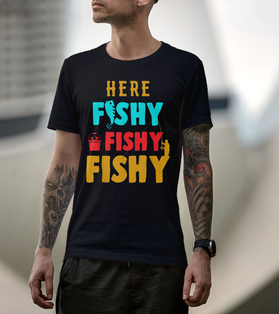 Here Fishy Fishy Fishy Fishing Humor Best Fishing Angler And Bucket T-Shirt