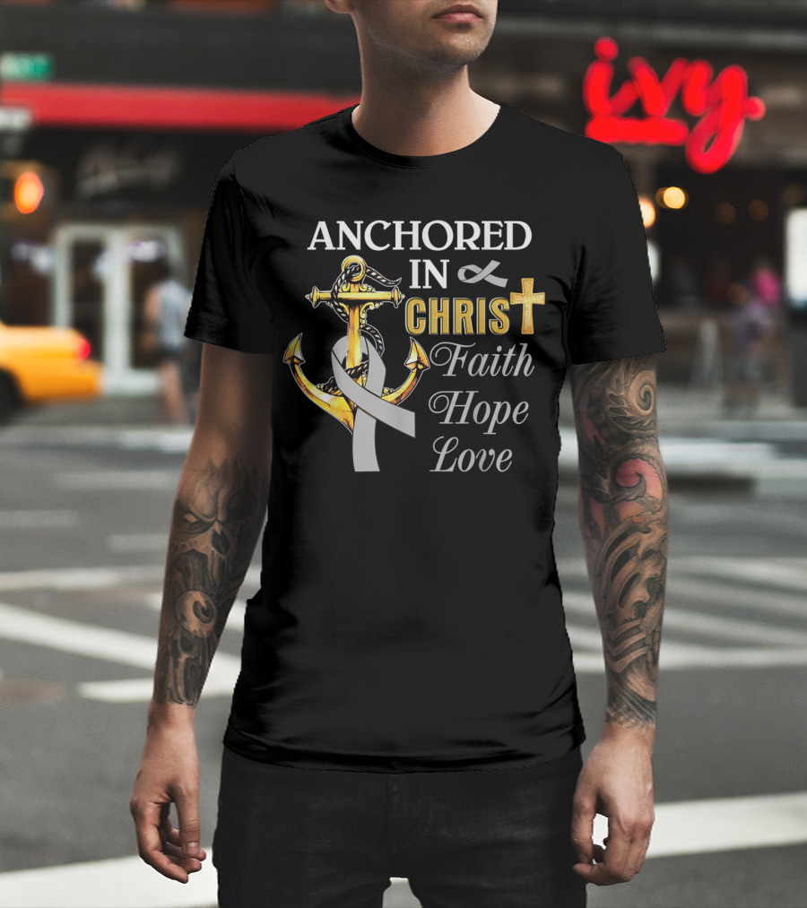 Anchored In Christ With Ribbon Cross Faith Hope Love T-Shirt
