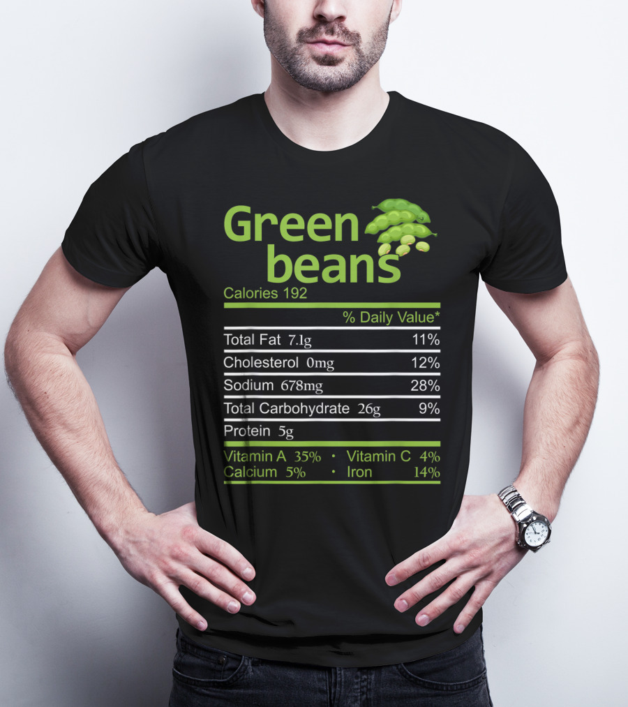 Green Beans Calories 192 Total Fat Cholesterol Sodium Total Carbohydrate Protein Vitamin A Vitamin C Calcium Iron T-Shirt