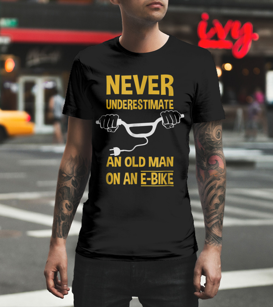 NEVER UNDERESTIMATE AN OLD MAN ON AN E-BIKE T-Shirt