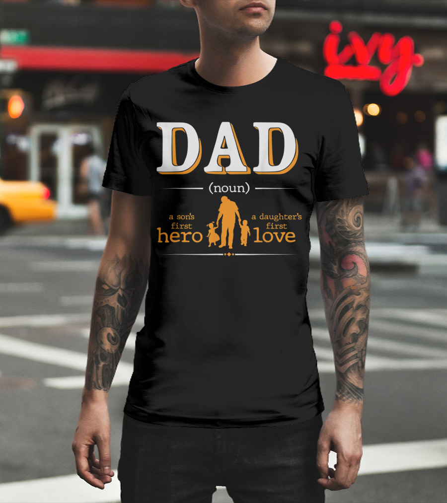 DAD Noun Son's First Hero Daughter's First Love T-Shirt