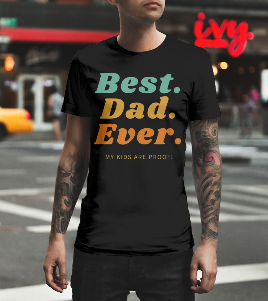 Best Dad Ever My Kids Are Proof Father's Day T-Shirt