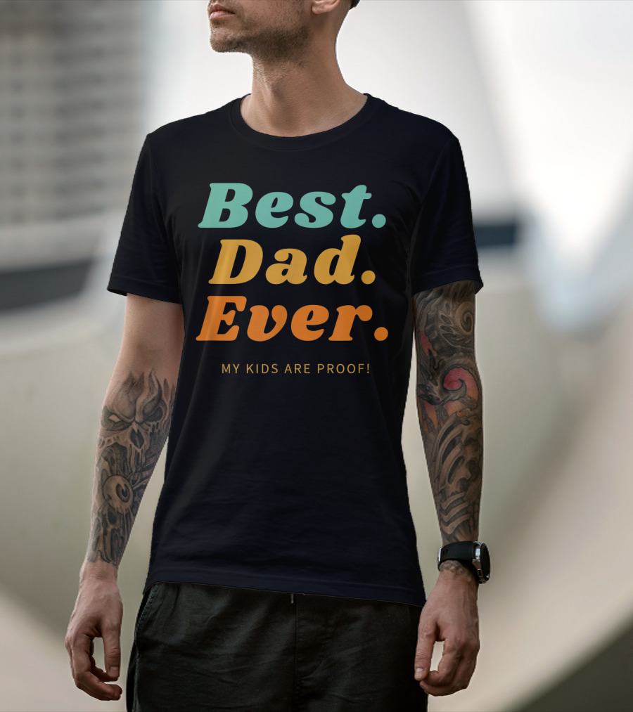 Best Dad Ever My Kids Are Proof Father's Day T-Shirt
