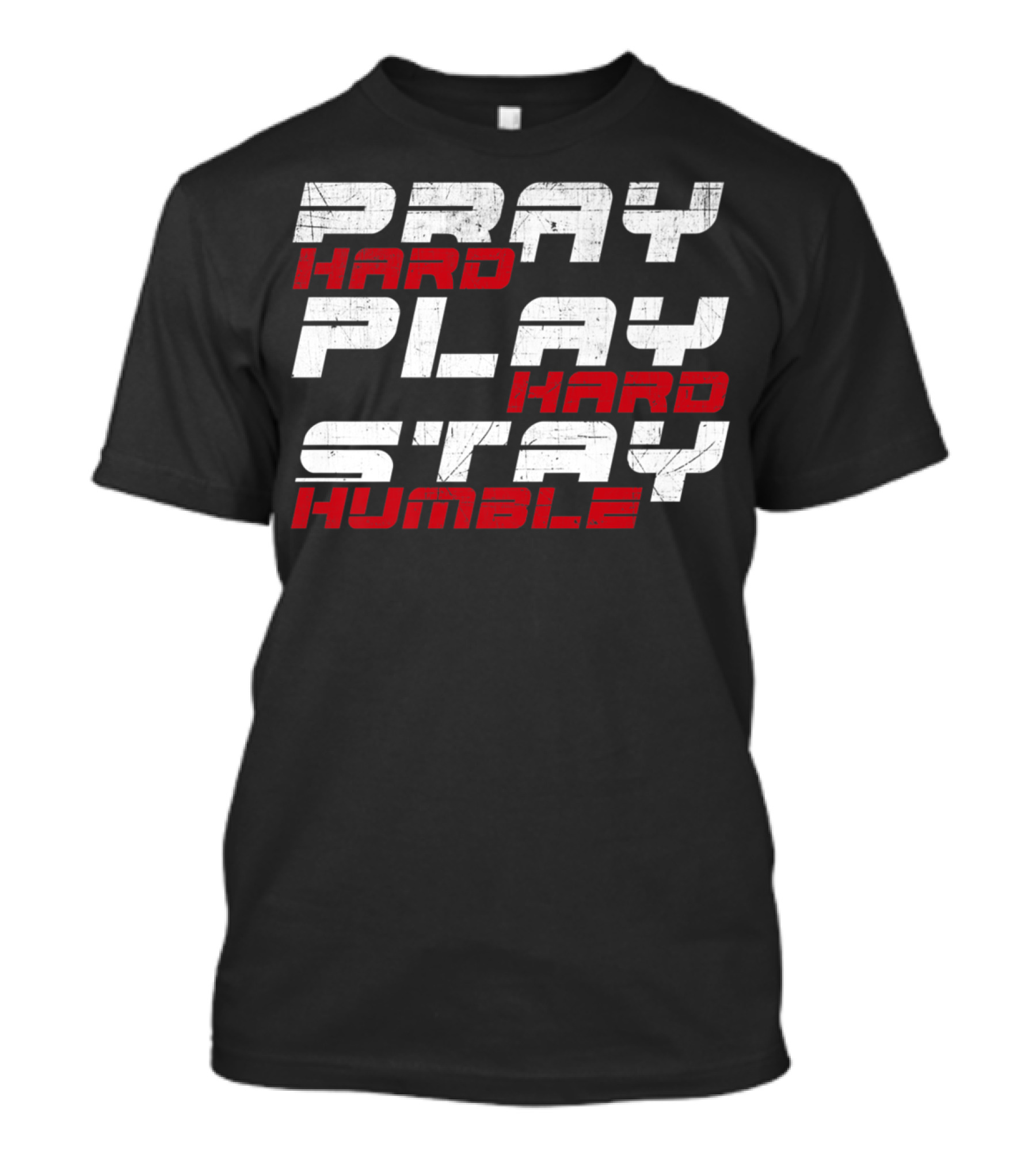 Pray Hard Play Hard Stay Humble Athletic Motivation T-Shirt