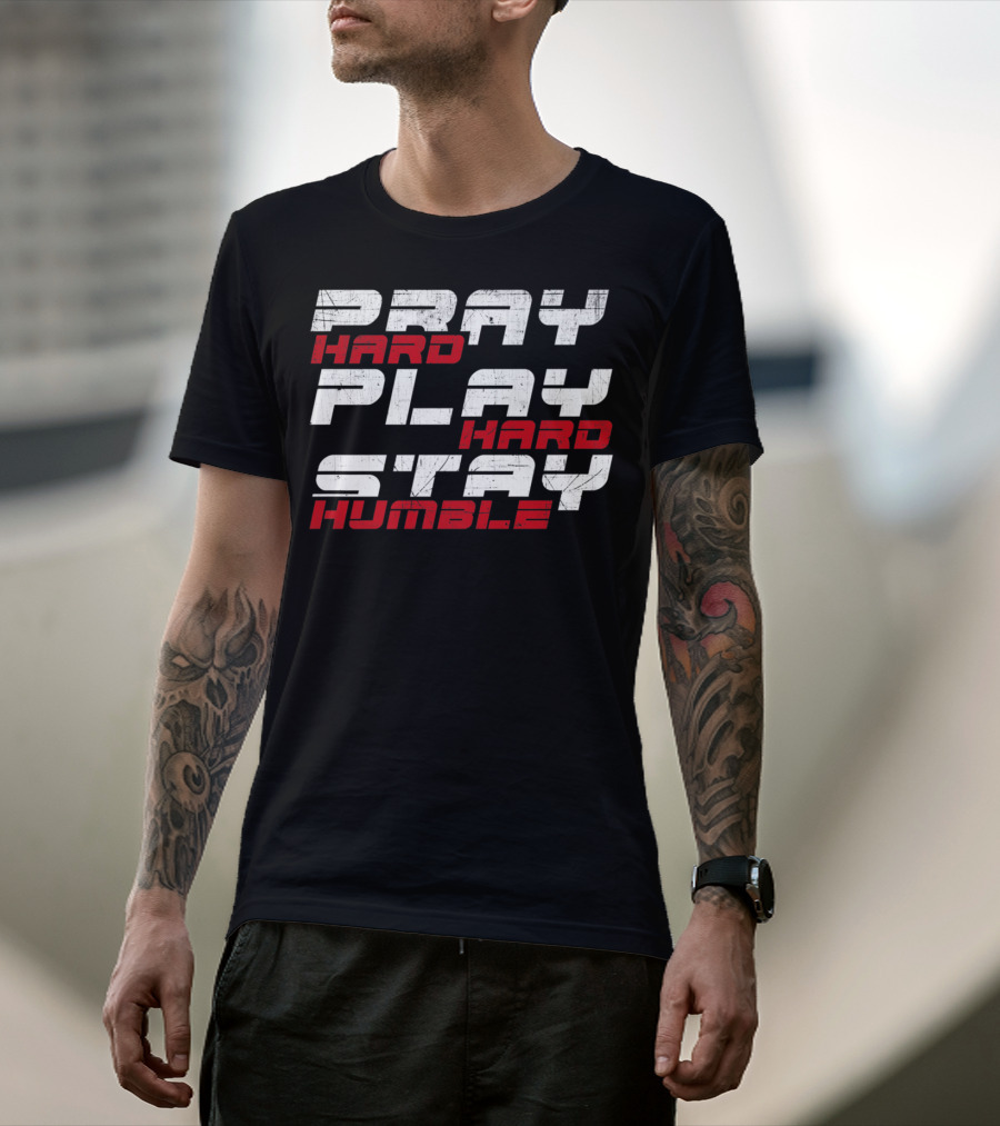 Pray Hard Play Hard Stay Humble Athletic Motivation T-Shirt
