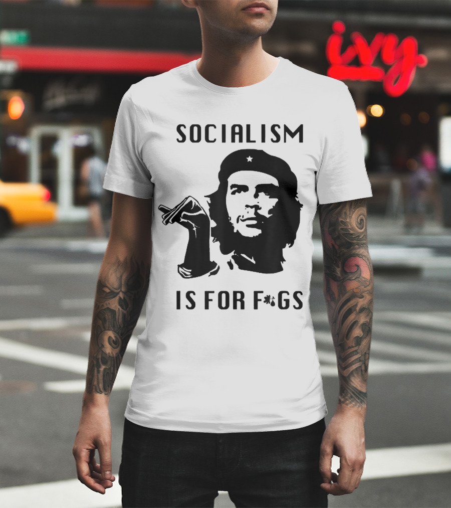 SOCIALISM IS FOR F*GS Che Guevara T-Shirt