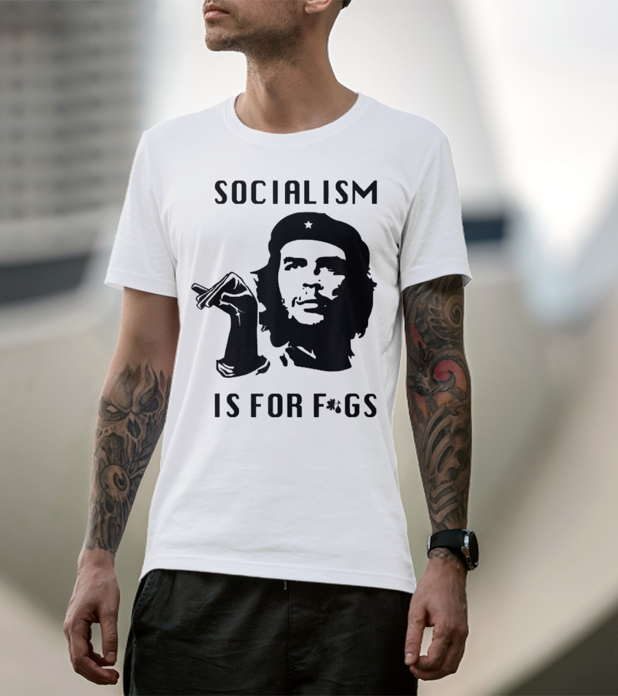 SOCIALISM IS FOR F*GS Che Guevara T-Shirt