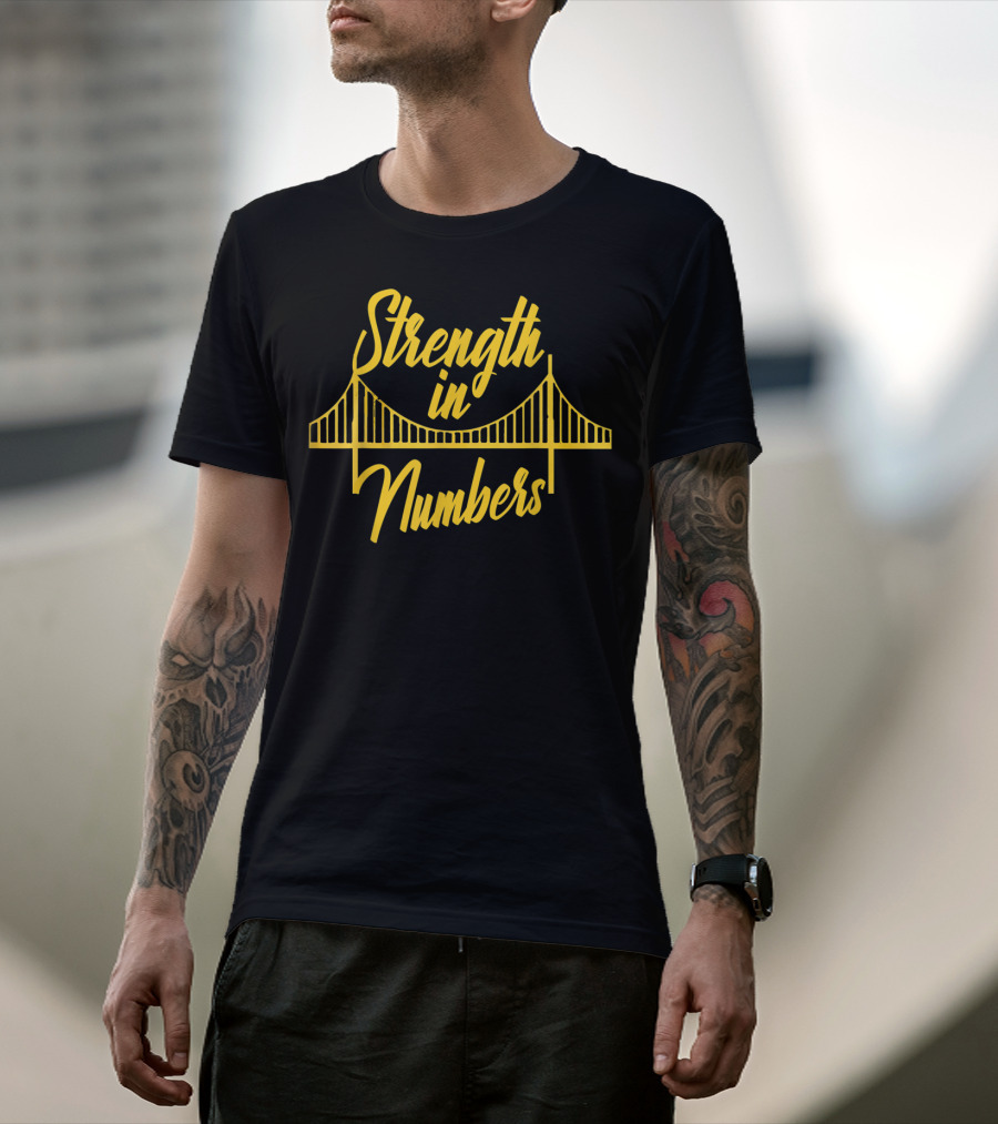 Strength In Numbers Golden State Bay Area Warriors Bridge T-Shirt