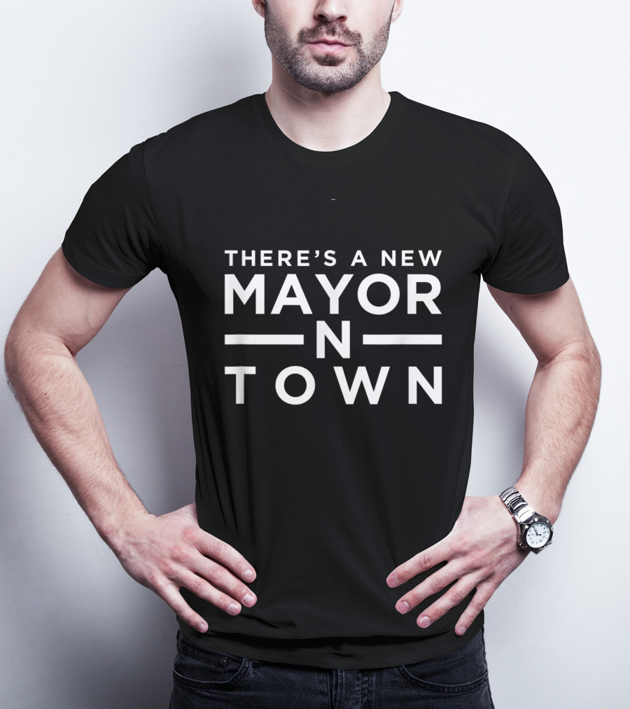 THERE'S A NEW MAYOR IN TOWN T-Shirt