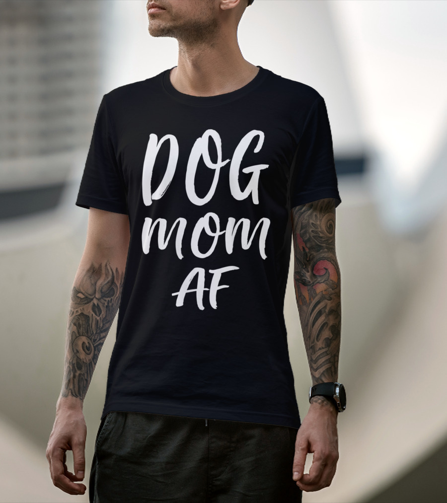 DOG MOM AF T-Shirt