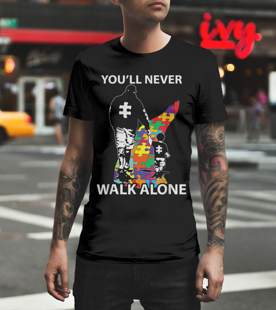 YOU'LL NEVER WALK ALONE PUZZLE PIECES AUTISM FATHER AND CHILD T-Shirt