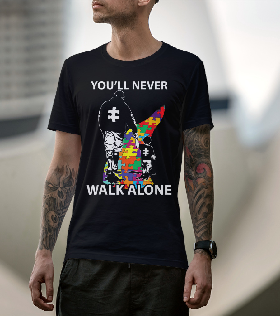 YOU'LL NEVER WALK ALONE PUZZLE PIECES AUTISM FATHER AND CHILD T-Shirt