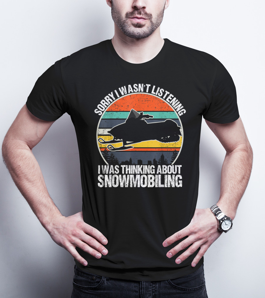 Sorry I Wasn't Listening I Was Thinking About Snowmobiling Vintage Snowmobiling For Snowmobile T-Shirt