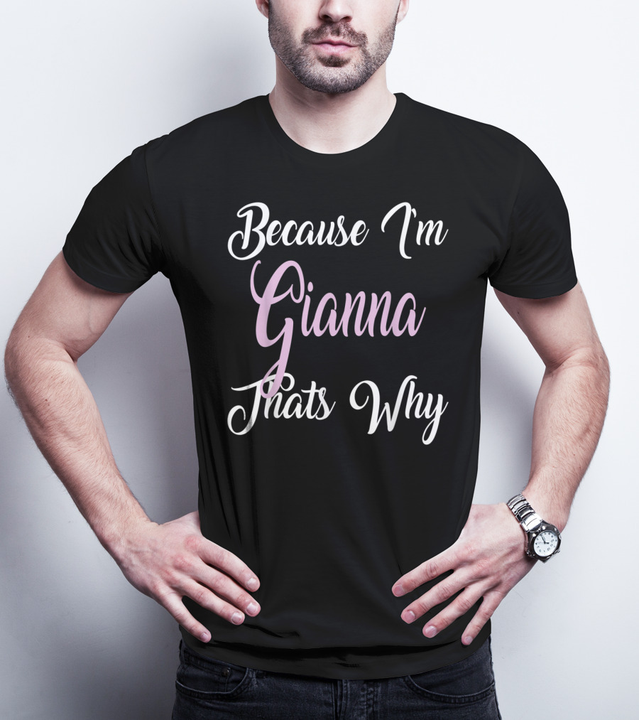 Because I'm Gianna That's Why Gianna Name T-Shirt
