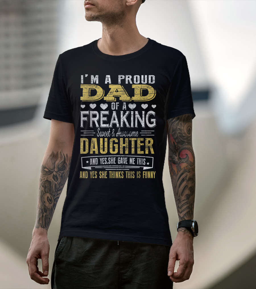 I'M A Proud Dad Of A Freaking Sweet And Awesome Daughter T-Shirt