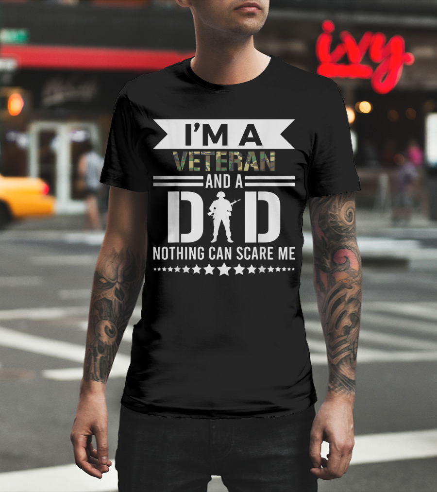 I'm A Veteran And A Dad Nothing Can Scare Me T-Shirt
