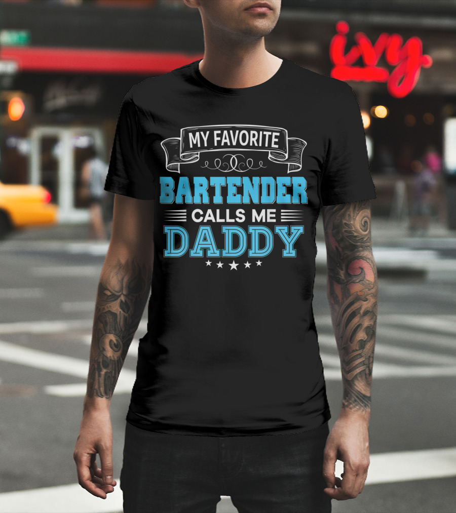 My Favorite Bartender Calls Me Daddy T-Shirt
