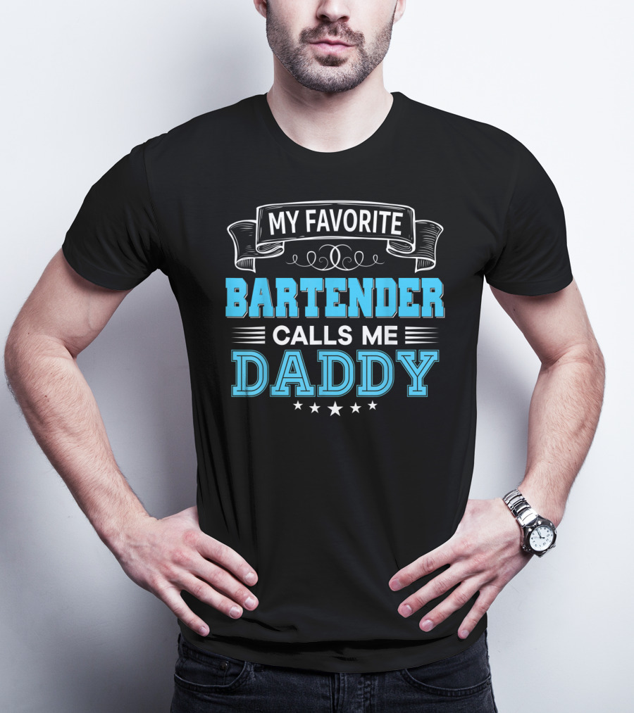My Favorite Bartender Calls Me Daddy T-Shirt