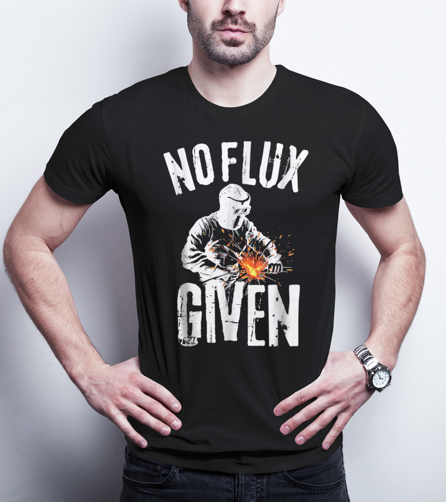 No Flux Given Funny Welding Welder Welder Helmet Sparks T-Shirt