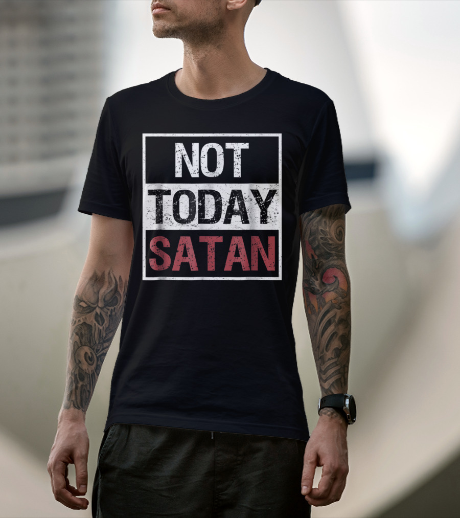 Not Today Satan Funny Saying Christian Not Today Satan T-Shirt