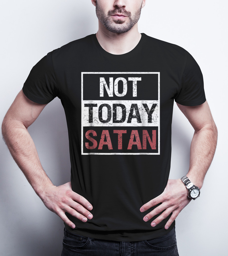 Not Today Satan Funny Saying Christian Not Today Satan T-Shirt