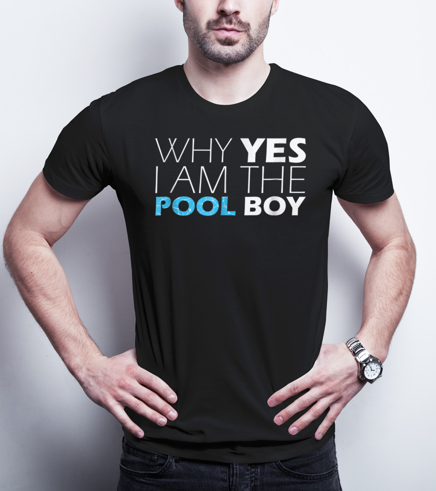 WHY YES I AM THE POOL BOY Novelty Humor T-Shirt