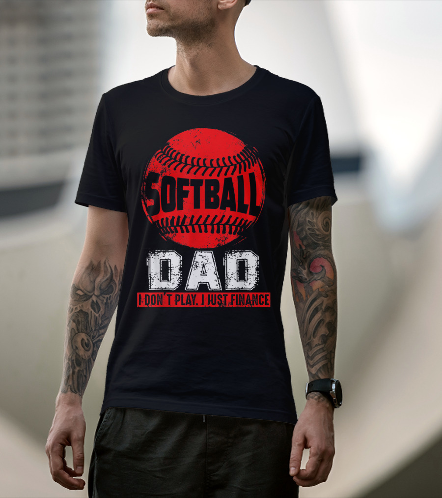 Softball Dad I Don't Play I Just Finance T-Shirt