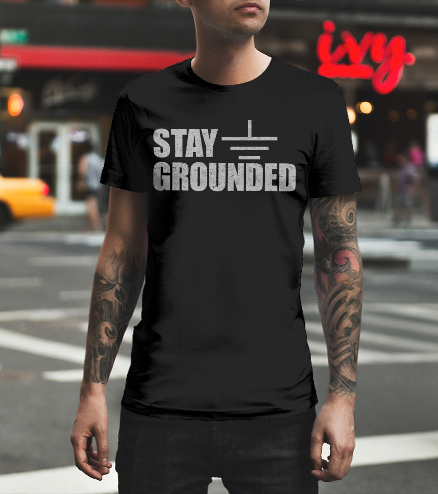 Stay Grounded Electrical Symbol Humor T-Shirt