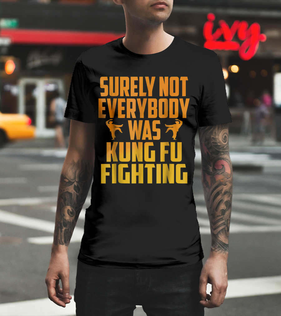 Surely Not Everybody Was Kung Fu Fighting Retro Kung Fu Pose T-Shirt