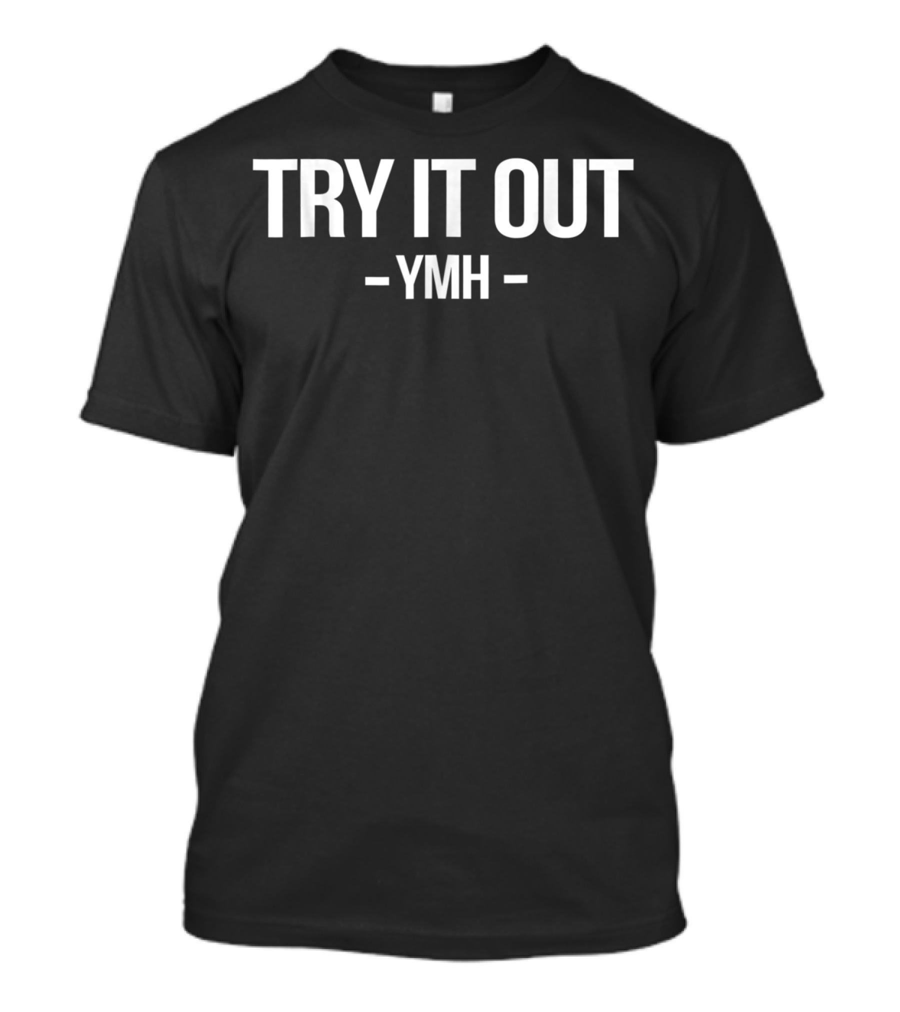 Try It Out YMH Catchphrase From YMH Podcast T-Shirt